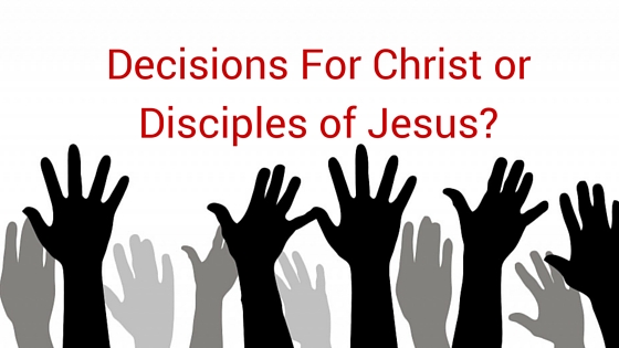 Decisions For Christ or Disciples of Jesus? | Steve Bremner