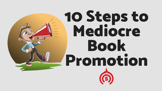 10 Steps To Mediocre Book Promotion | Steve Bremner